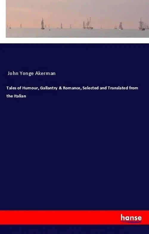 John Yonge Akerman | Tales of Humour, Gallantry & Romance, Selected and ...