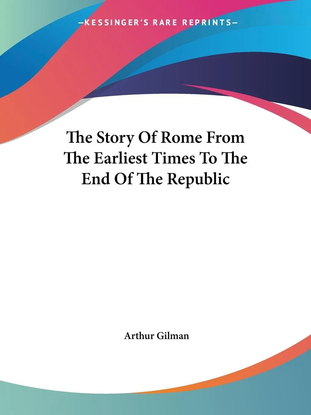 Arthur Gilman | The Story Of Rome From The Earliest Times To The End Of ...